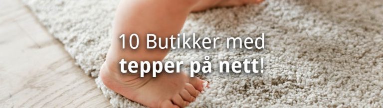 Teppebutikker - Over 10 Fine butikker med tepper på nett